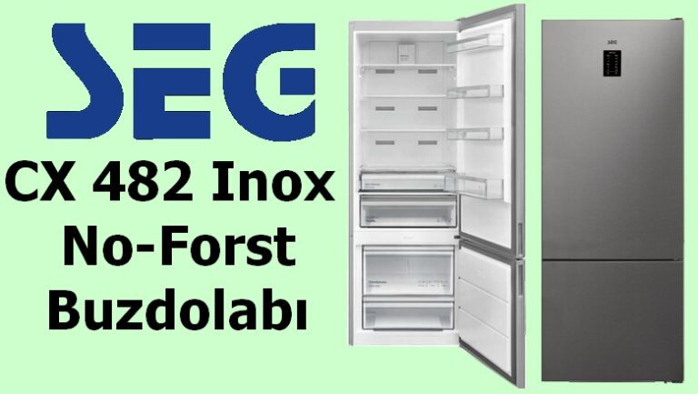 SEG CX 482 Inox No-Forst Buzdolabı Nasıl, Alınır Mı? Özellikleri ve ...