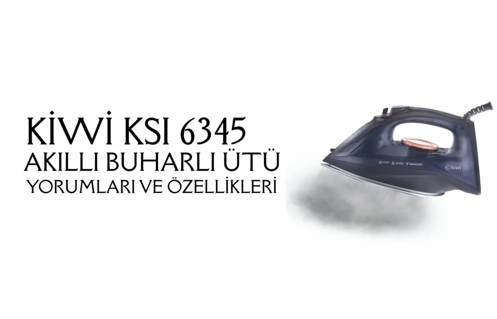Kiwi Akıllı Buharlı Ütü KSI 6345 Alınır Mı? Kullanıcı Yorumları ve ...